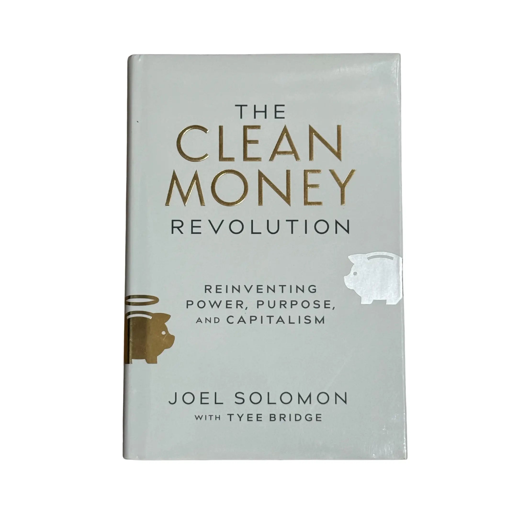 The Clean Money Revolution: Reinventing Power, Purpose, and Capitalism ...